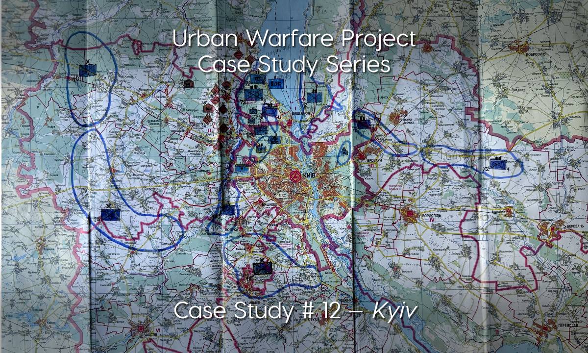 The Battle of Kyiv, Three Years On: An Urban Warfare Project Case Study ...